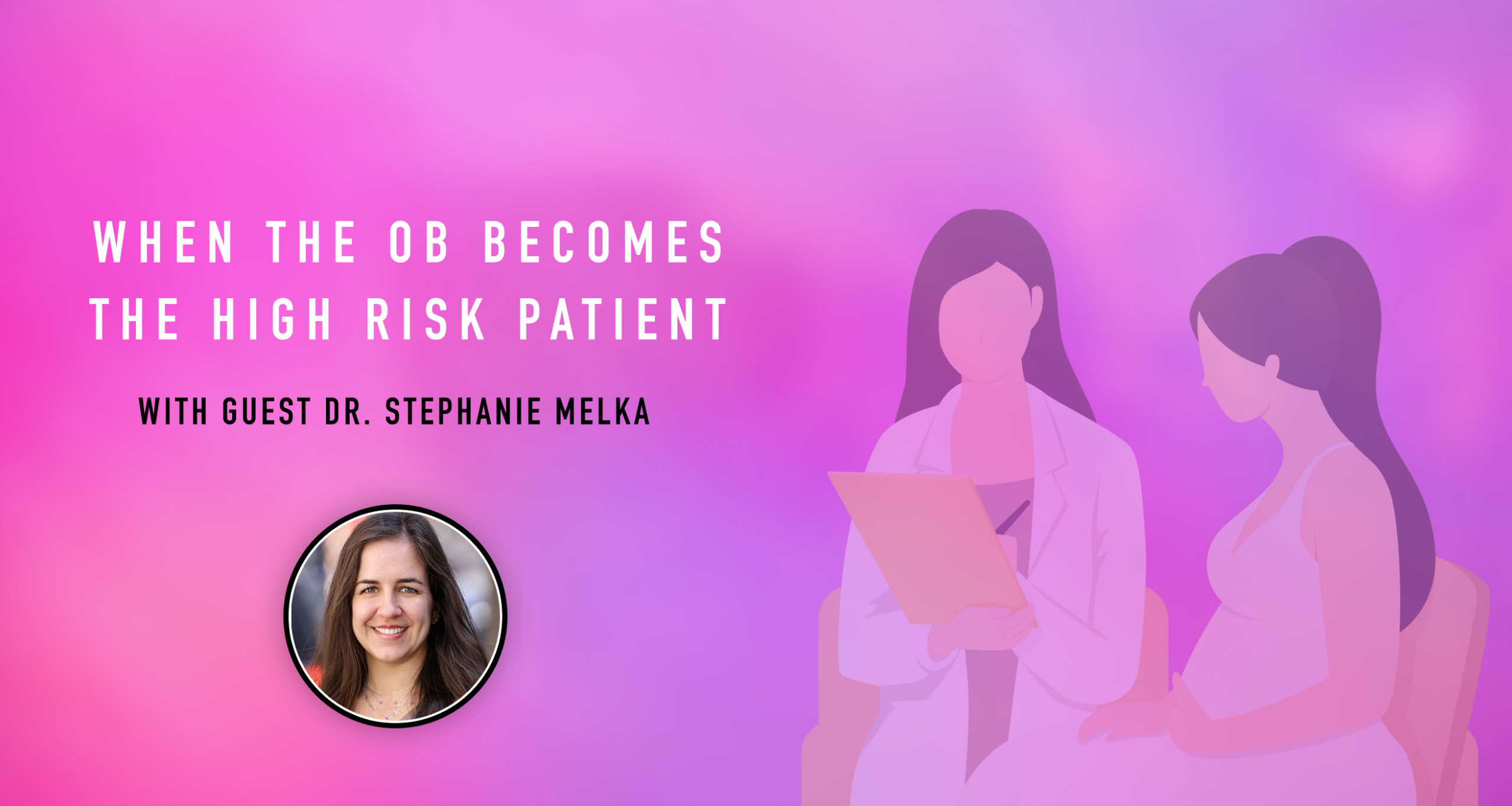 “When the OB becomes the High Risk Patient” - with Dr. Stephanie Melka ...
