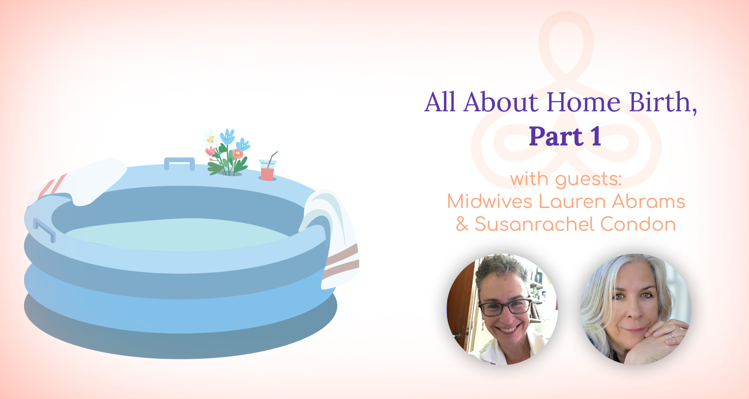 “All About Home Birth, Part 1” - With Midwives Lauren Abrams And ...