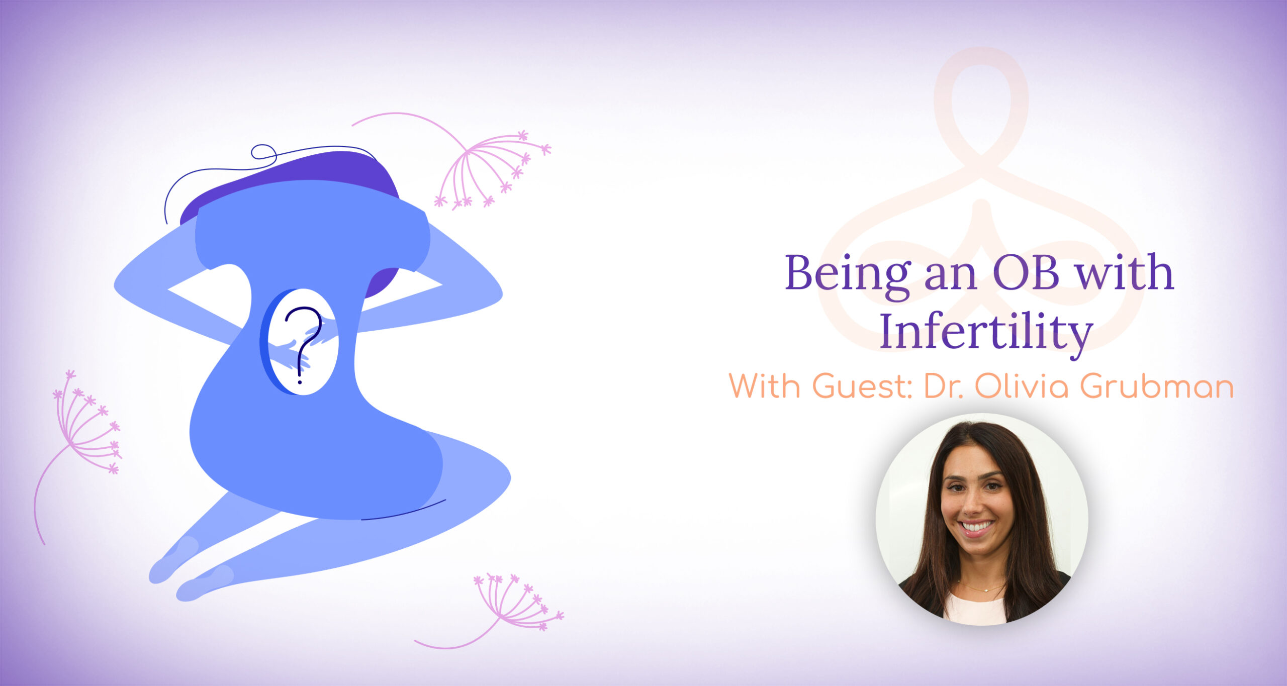 “Being an OB with Infertility” – with Dr. Olivia Grubman | Healthful ...