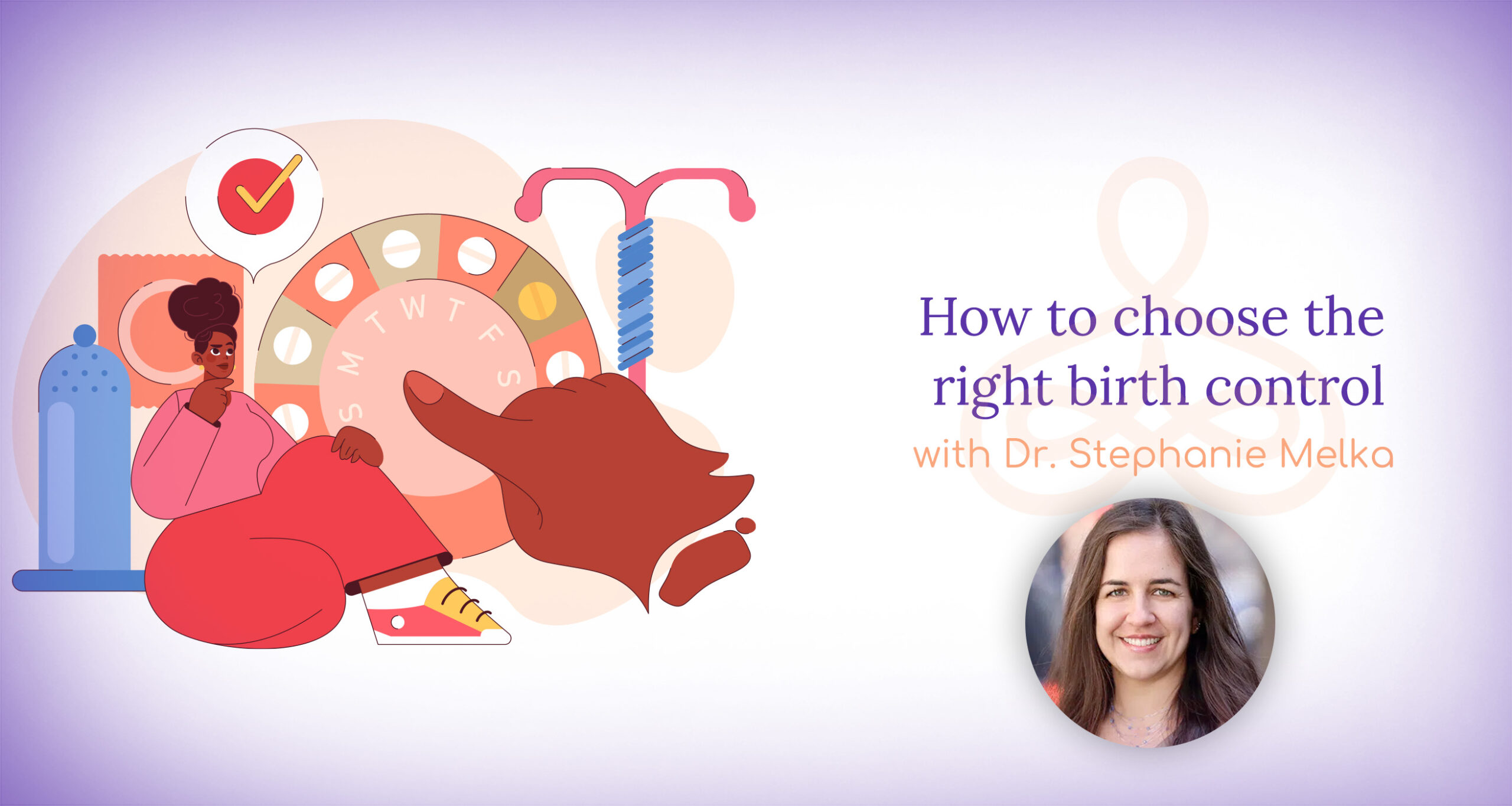 "How to choose the right birth control" - with Dr. Stephanie Melka ...
